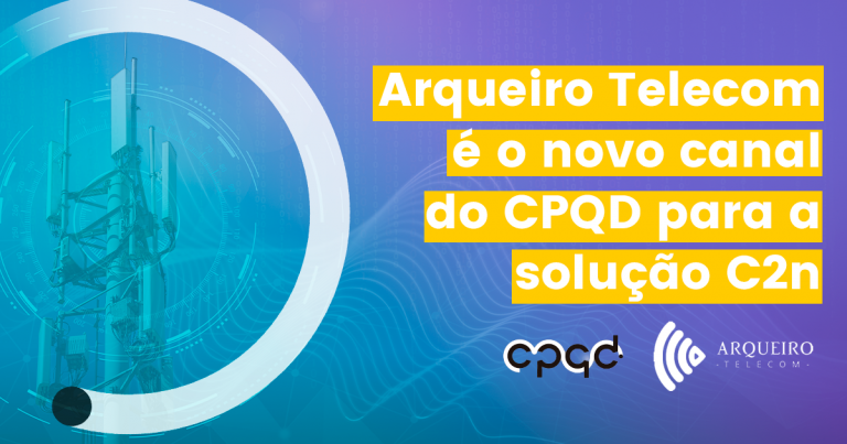 Arqueiro Telecom é o novo canal do CPQD para a solução C2n - CPQD